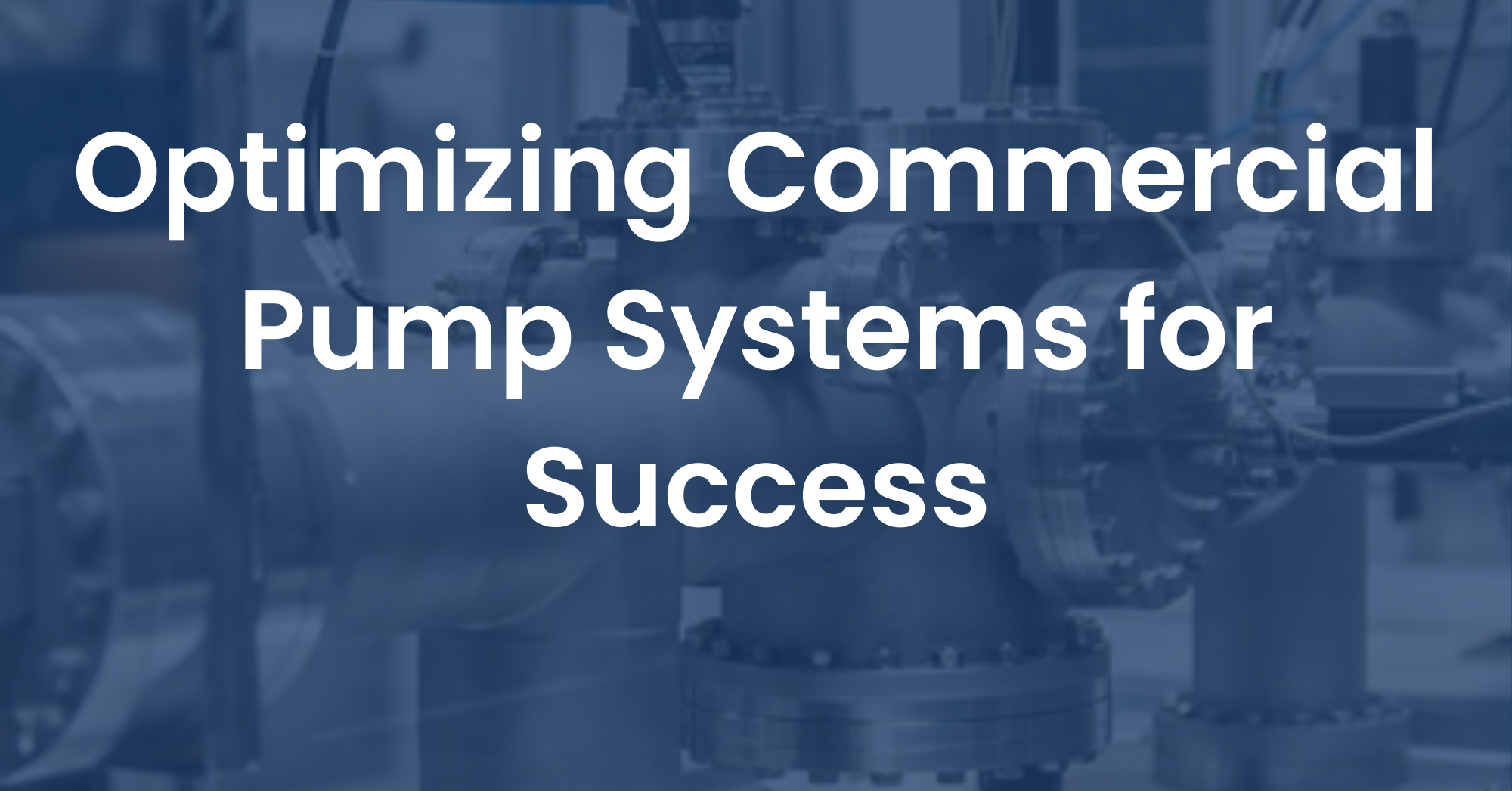 Optimizing Commercial Pump Systems for Efficiency and Reliability
